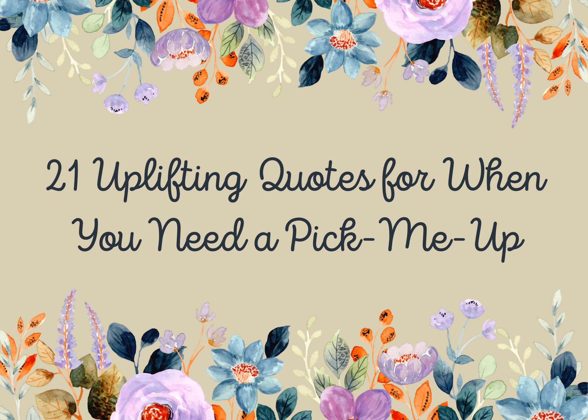 21 Uplifting Quotes For When You Need A Pick Me Up Just Jill 21 Uplifting Quotes For When You Need A Pick Me Up Just Jill